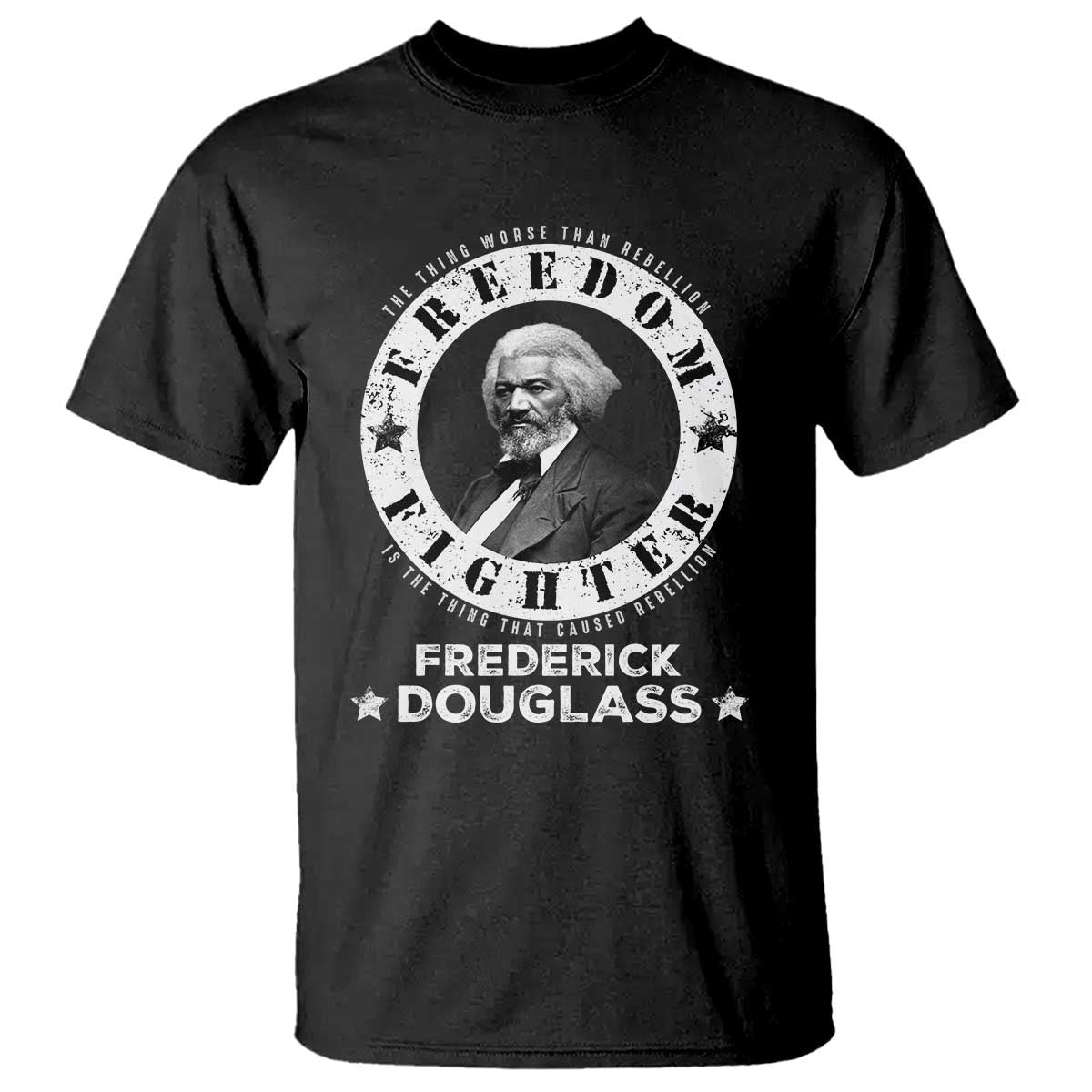 Frederick Douglass T Shirt The Thing Worse Than Rebellion Is The Thing ...