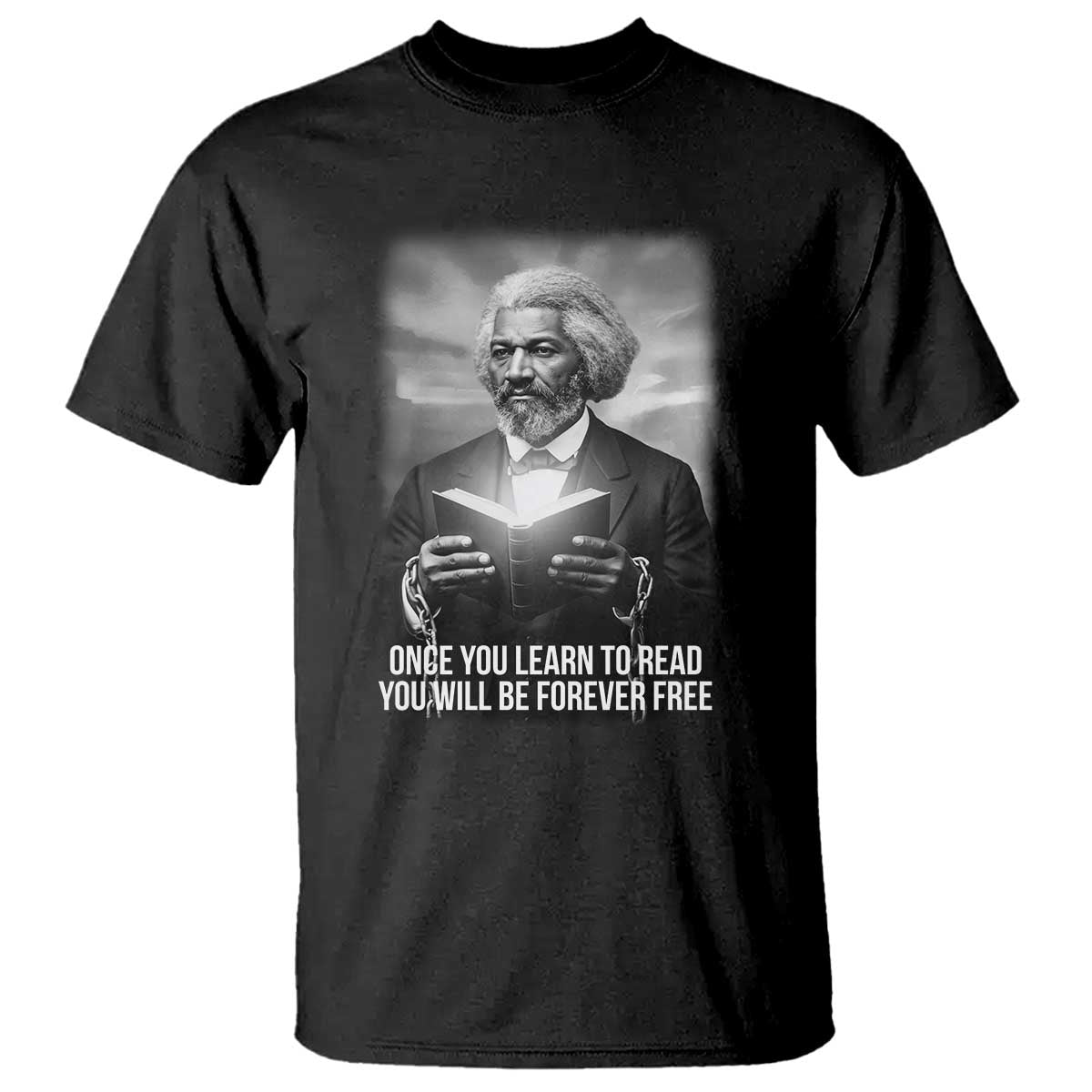 Frederick Douglass T Shirt Once You Learn To Read You Will Be Forever ...