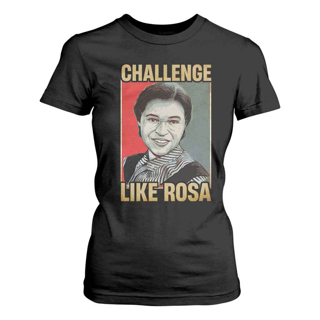 Rosa Parks T Shirt For Women Challenge Like Rosa Black History by ...