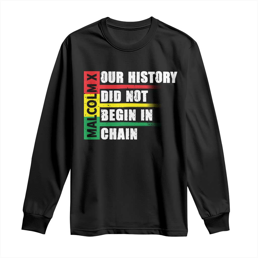 Malcolm X Long Sleeve Shirt Our History Did Not Begin In Chains by ...