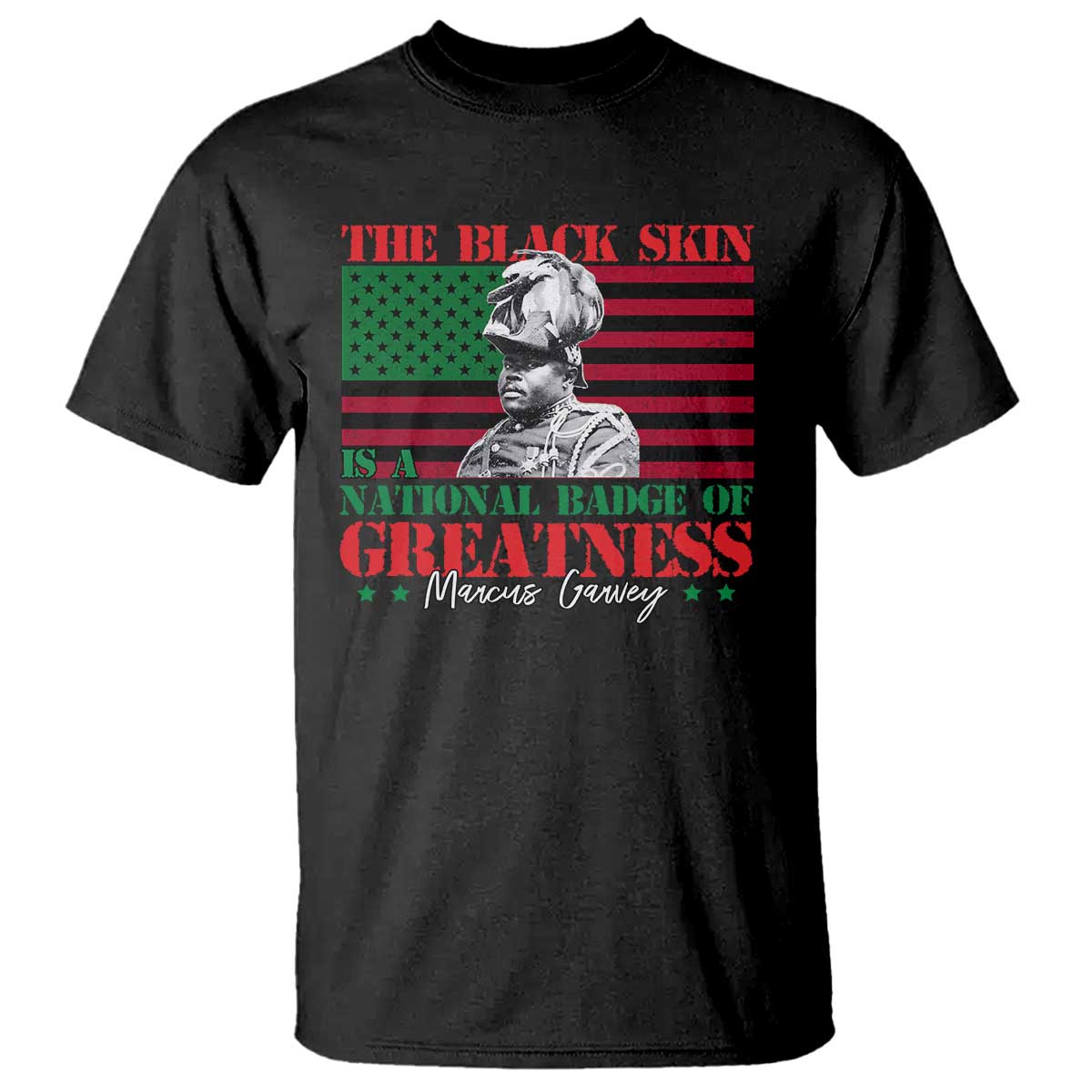 Marcus Garvey T Shirt The Black Skin Is A National Badge Of Greatness ...