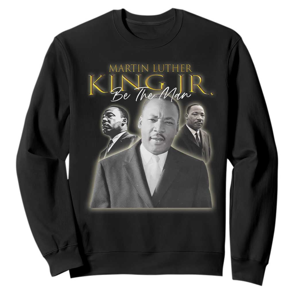 Martin Luther King Jr Sweatshirt Be The Man Black History MLK Day by ...