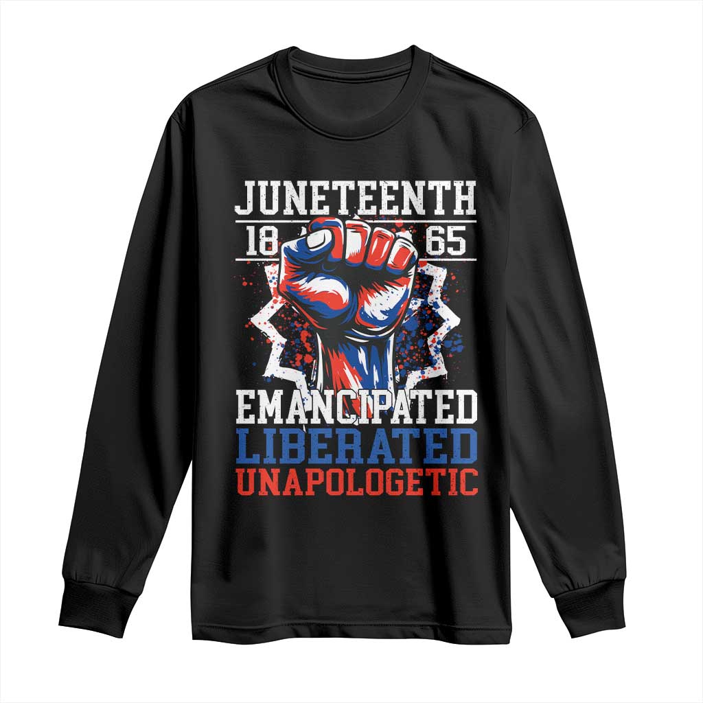 Juneteenth 1865 Emancipated Liberated Unapologetic Long Sleeve Shirt ...