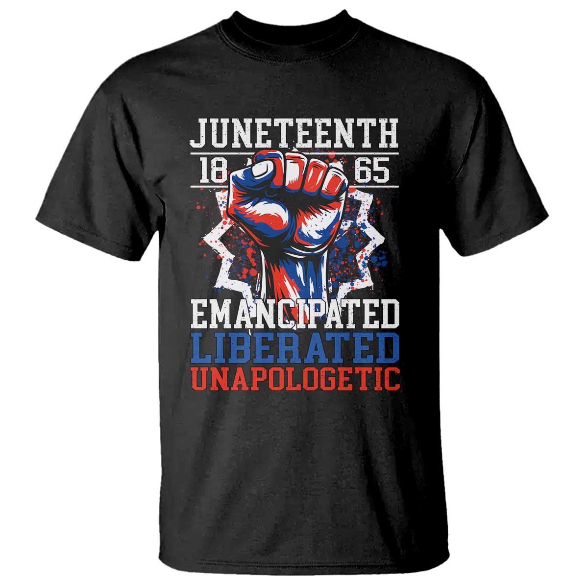 Juneteenth 1865 Emancipated Liberated Unapologetic T Shirt Hand Fist ...